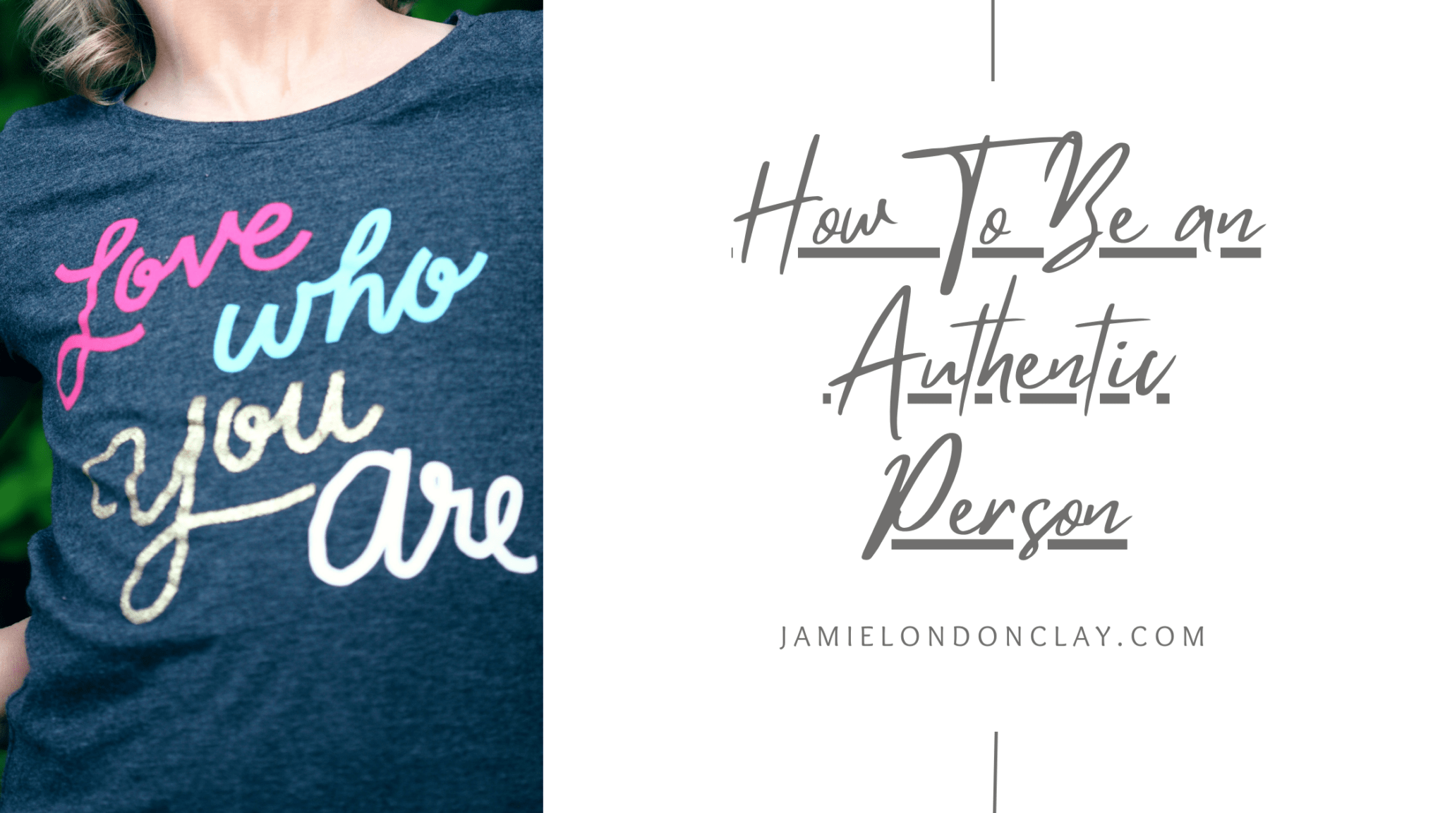 How To Be an Authentic Person | Jamie London Clay