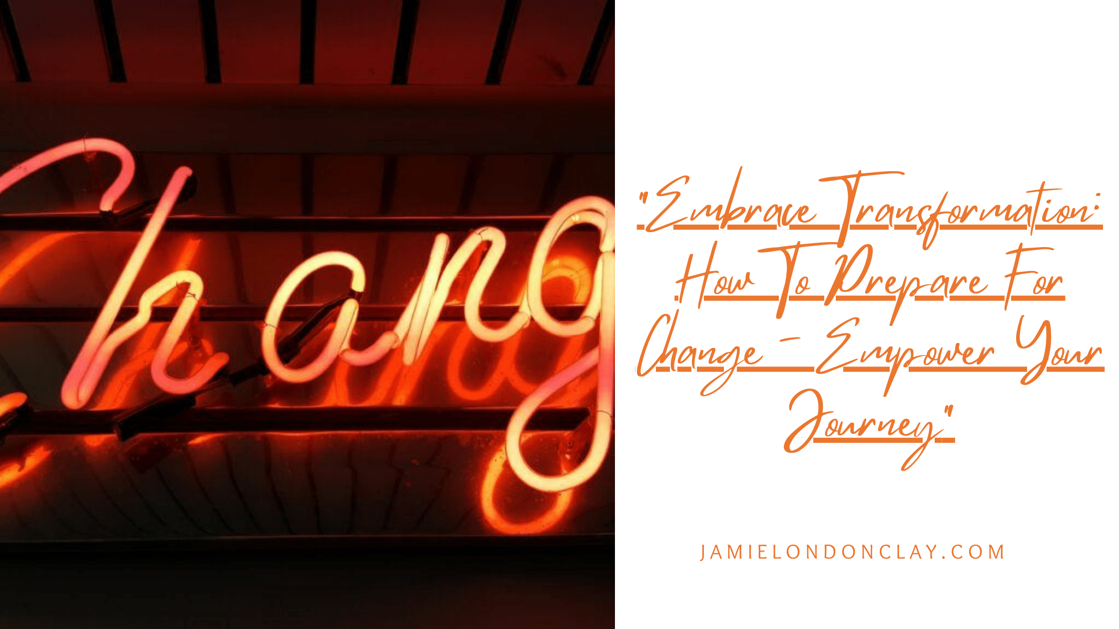 How To Prepare for Change | Jamie London Clay