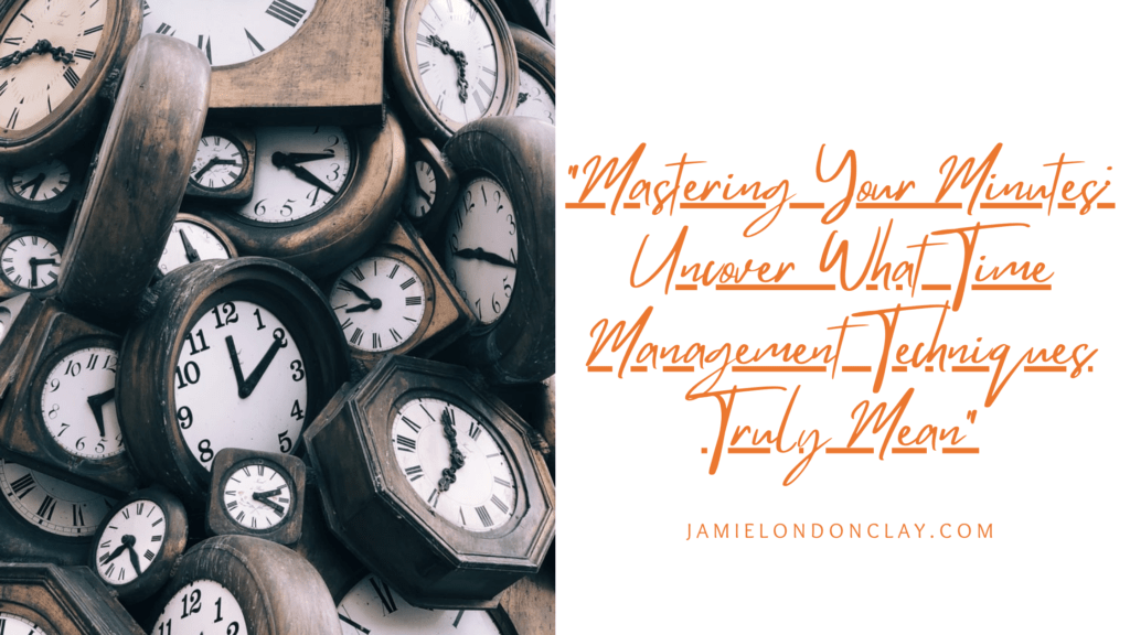 What Is Time Management Techniques | Jamie London Clay
