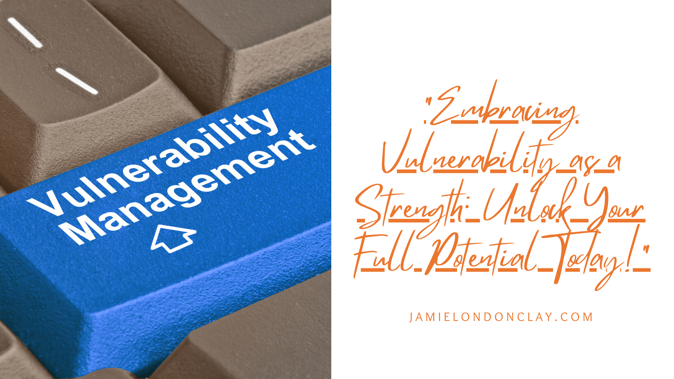 Embracing Vulnerability as a Strength | Jamie London Clay