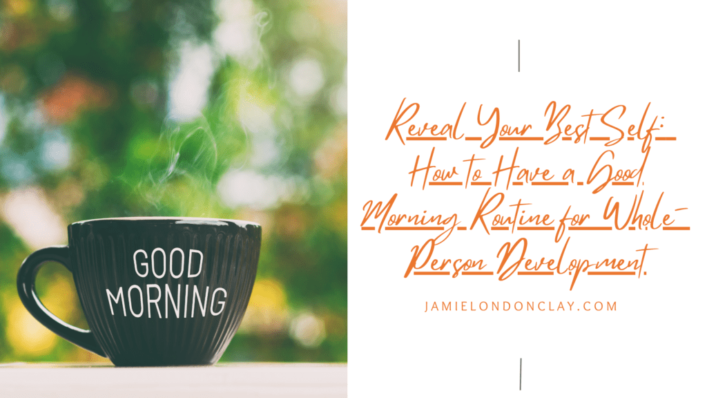 How To Have a Good Morning Routine | Jamie London Clay