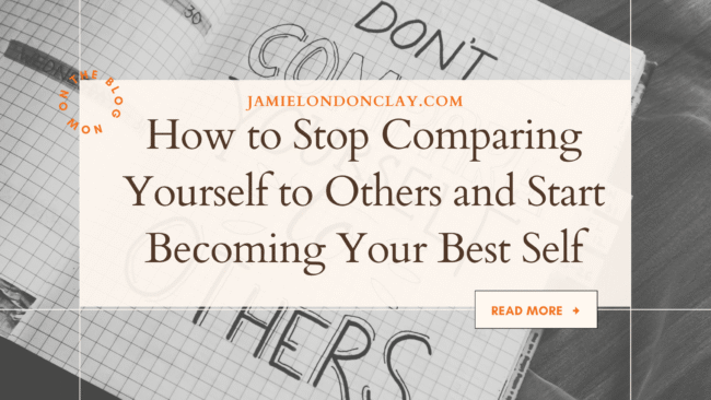 How to Stop Comparing Yourself to Others | Jamie London Clay