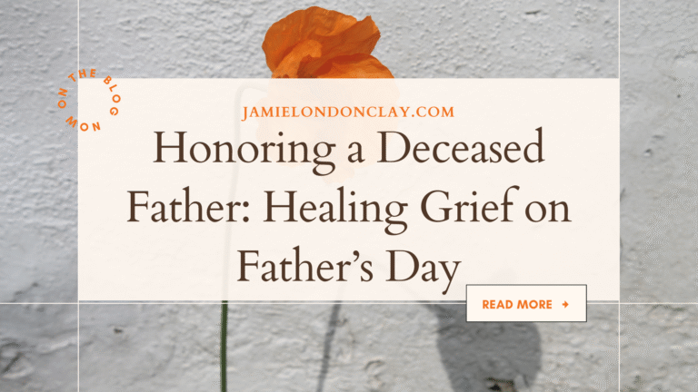 How to Heal After Losing Your Father | Jamie London Clay