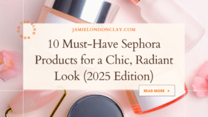 10 Must-Have Sephora Products | Jamie London Clay